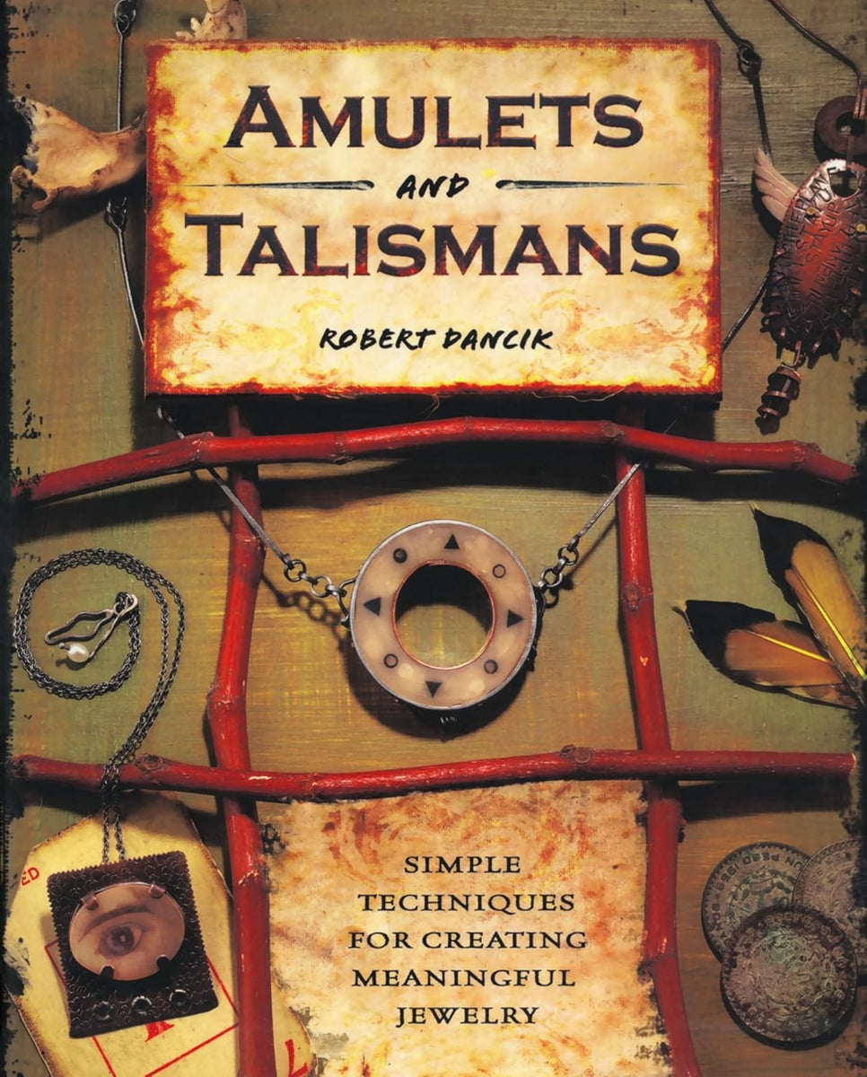 Amulets and Talismans: Simple Techniques for Creating Meaningful Jewel ...